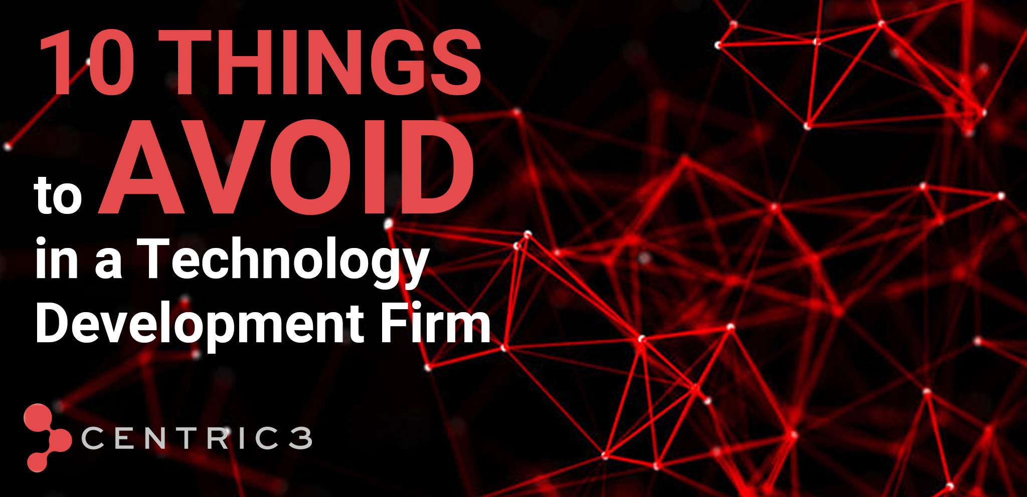 10 Things to Avoid in a Technology Development Firm - Centric3